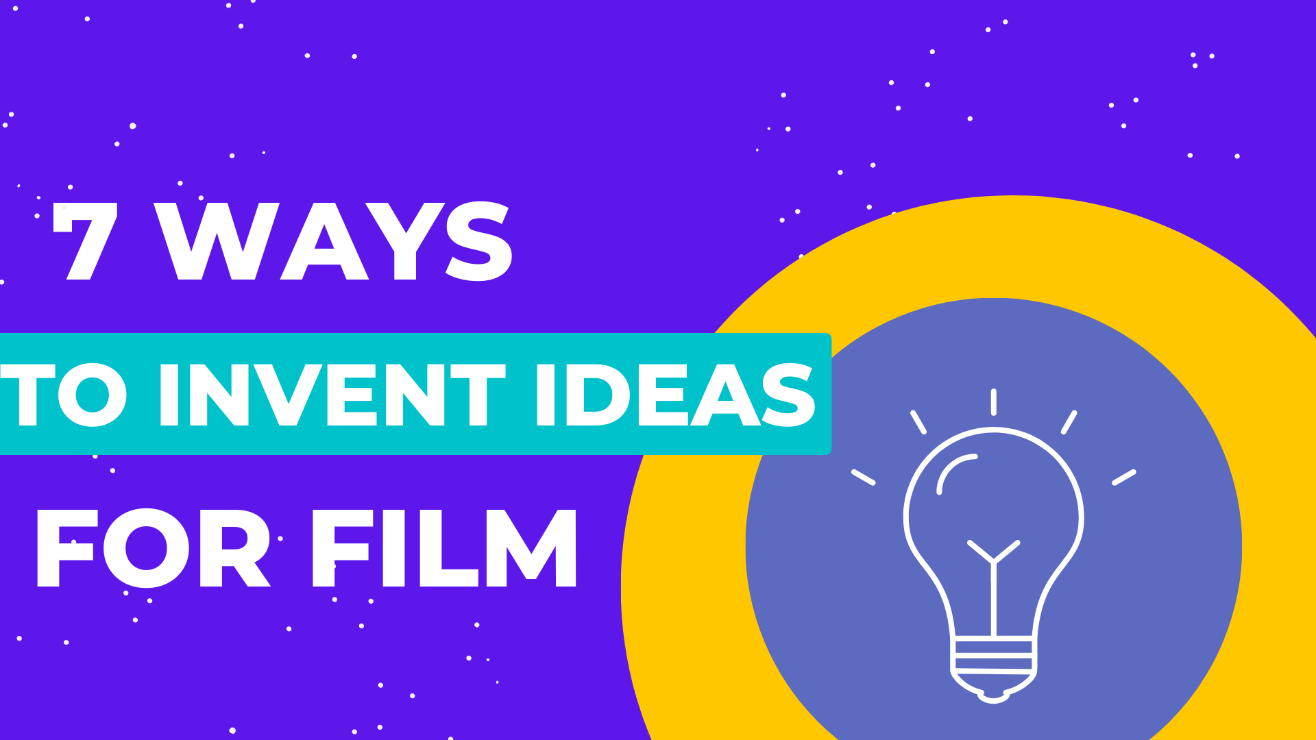 7 WAYS TO INVENT IDEAS FOR YOUR NEXT INDEPENDENT FILM | WFCN